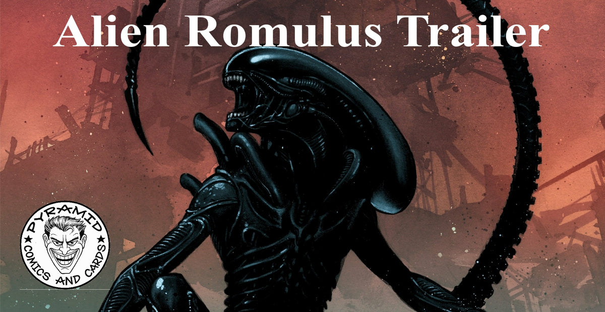 Alien: Romulus Trailer – Pyramid Comics & Cards